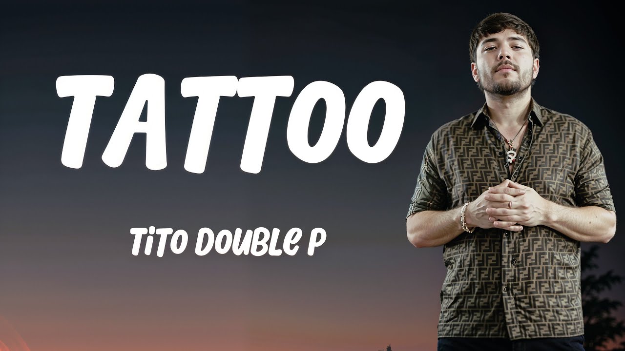Tito Double P Tattoo Letra рџћµ Youtube