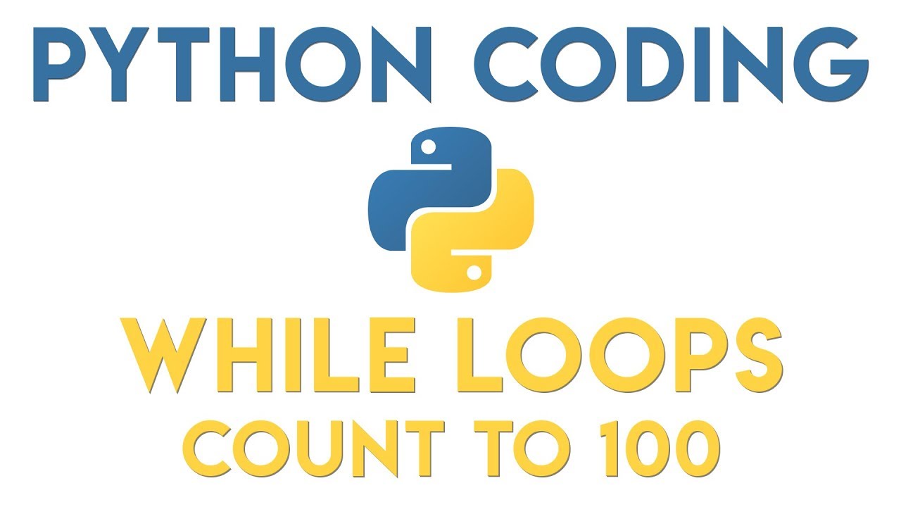 Python Tutorial While Loop Count To 100 Youtube