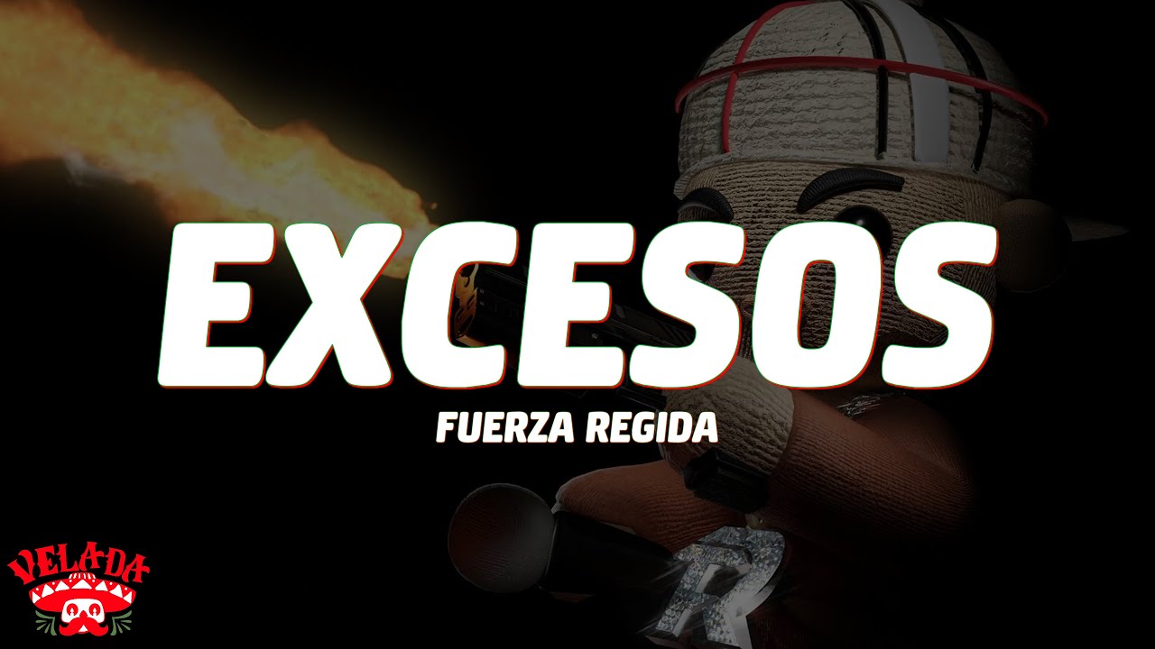 Fuerza Regida Excesos Letra Lyrics Videoblogs