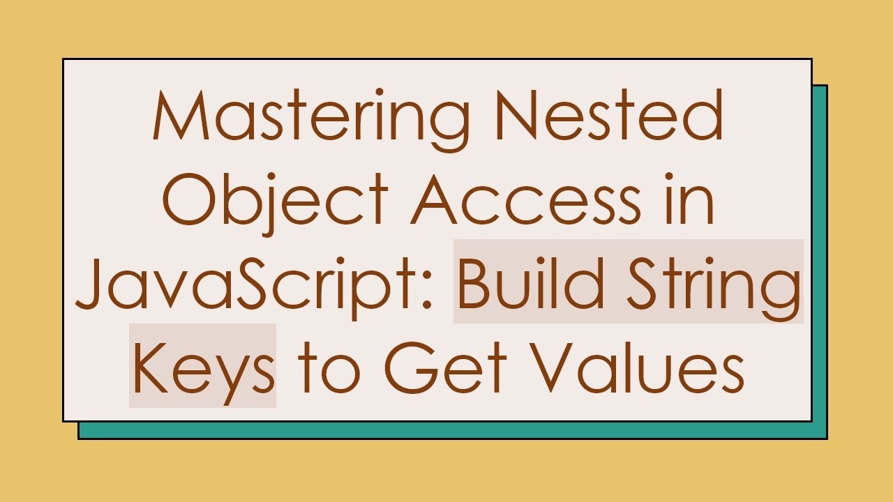 Mastering Nested Object Access In Javascript Build String Keys To Get