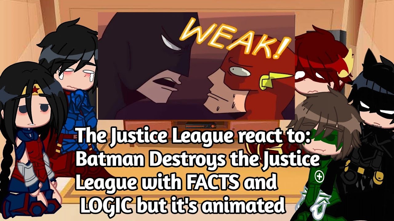 The Jl React To Batman Destroys The Justice League With Facts And
