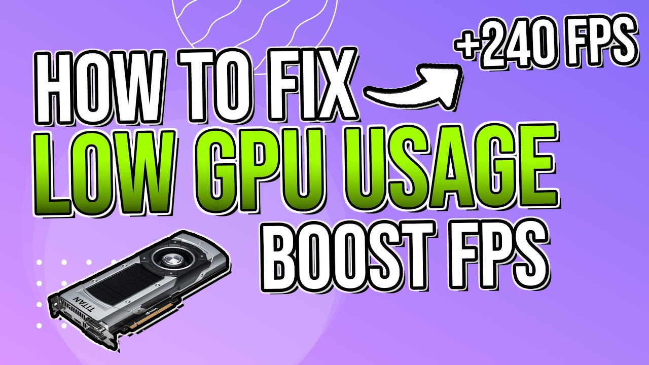 How To Fix Low Gpu Usage Fix High Cpu Usage Boost Fps High Gpu Usage