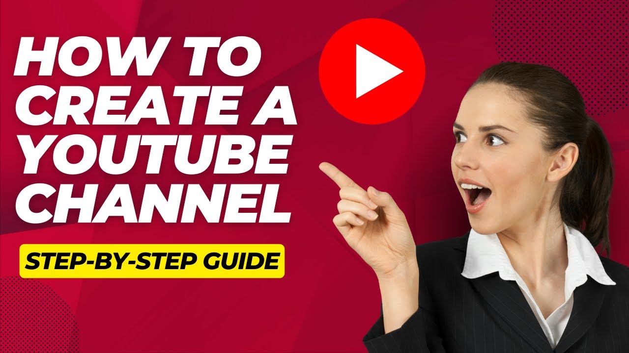 How To Create A Youtube Channel From Scratch A Step By Step Guide