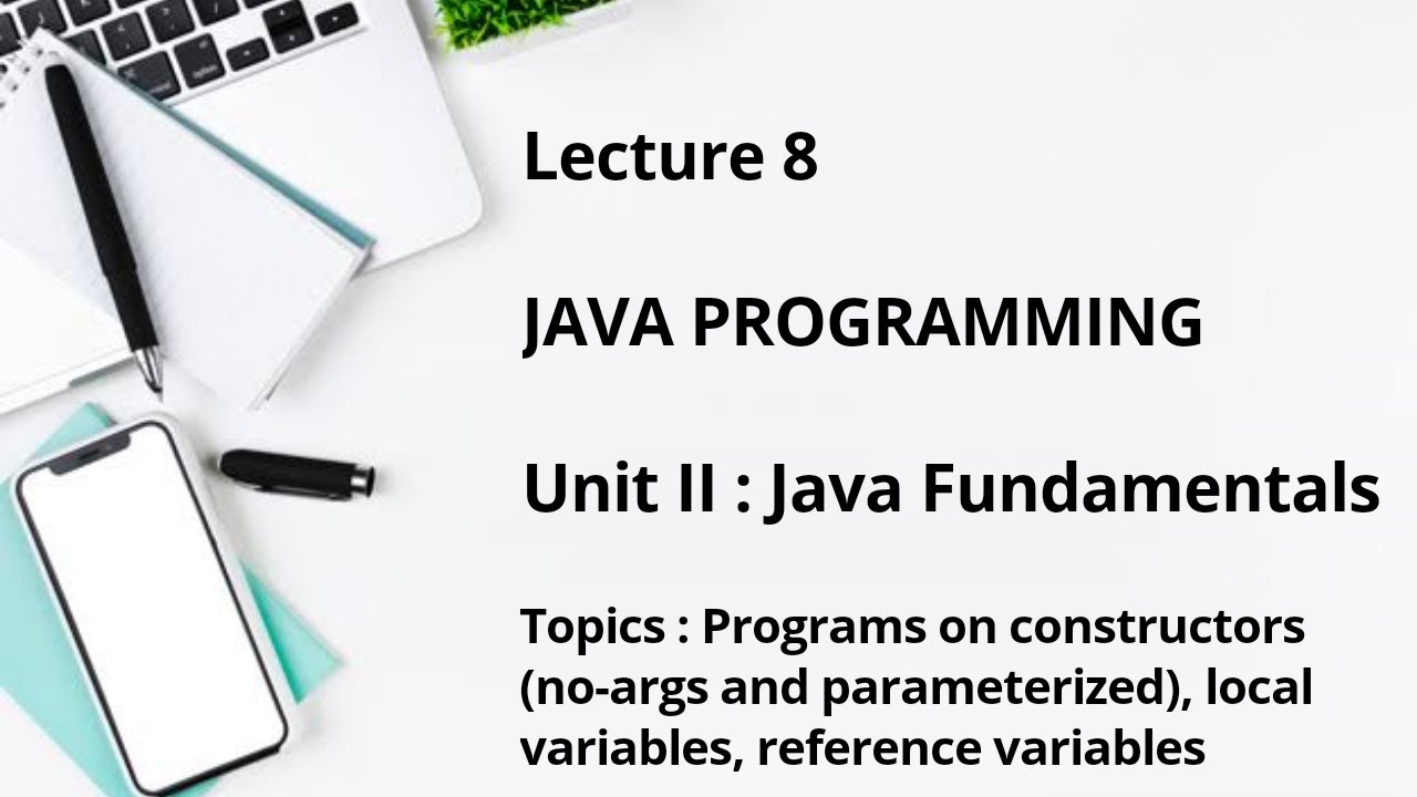 Java Programming Unit Ii Java Fundamentals Part 3 Constructors