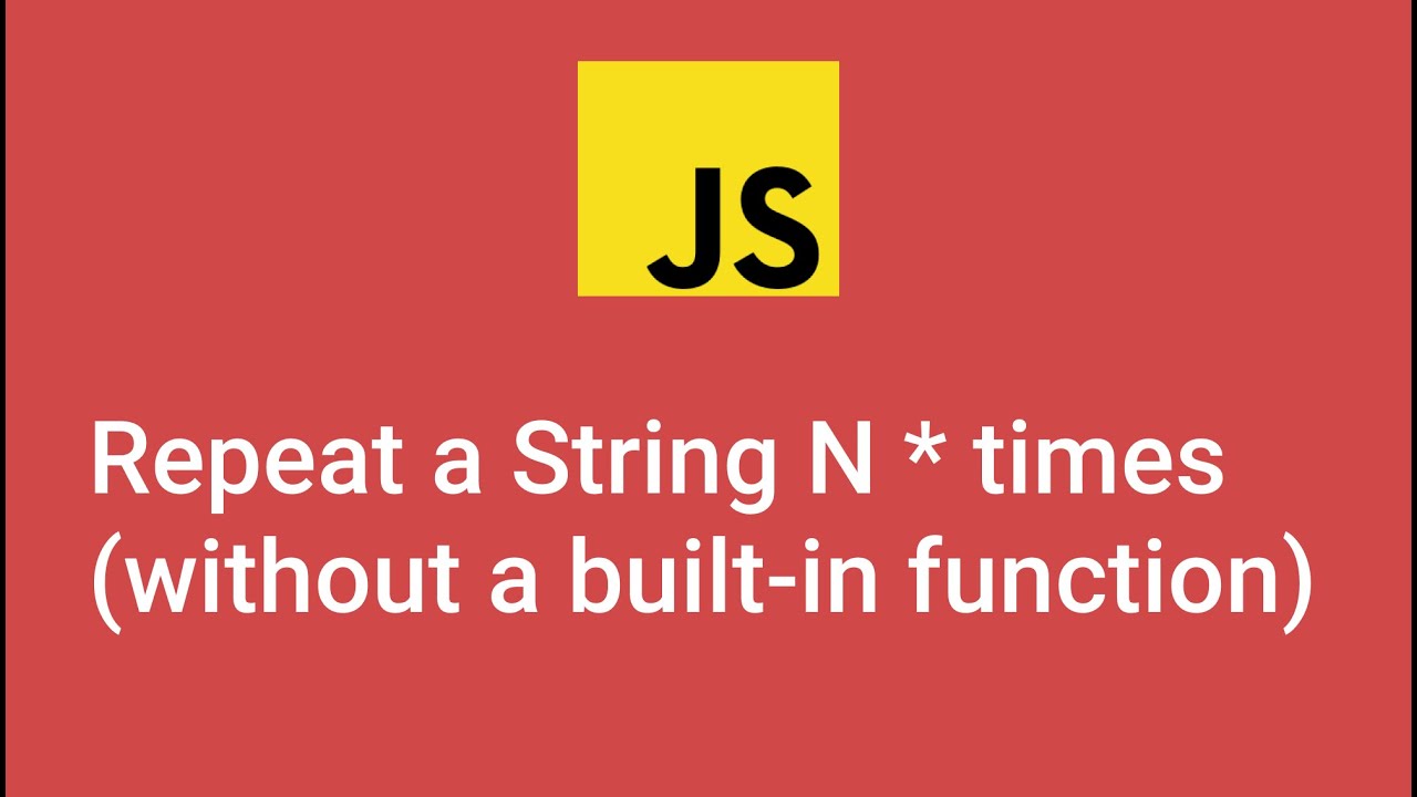 How To Repeat A String N Number Of Times In Javascript Youtube