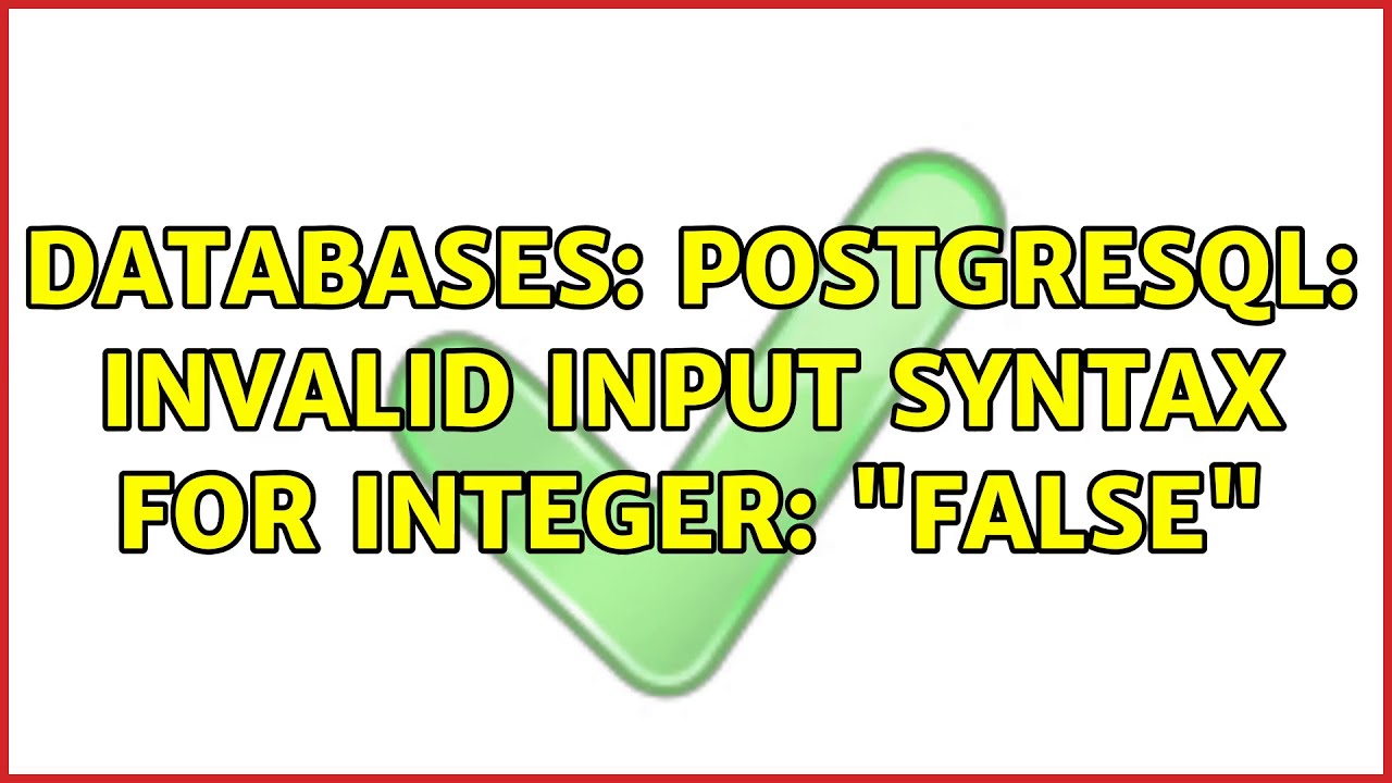 Databases Postgresql Invalid Input Syntax For Integer False Youtube