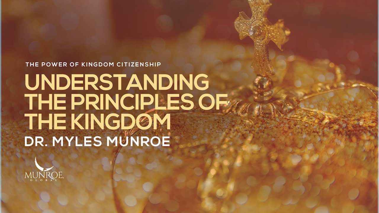 Understanding The Principles Of The Kingdom Dr Myles Munroe