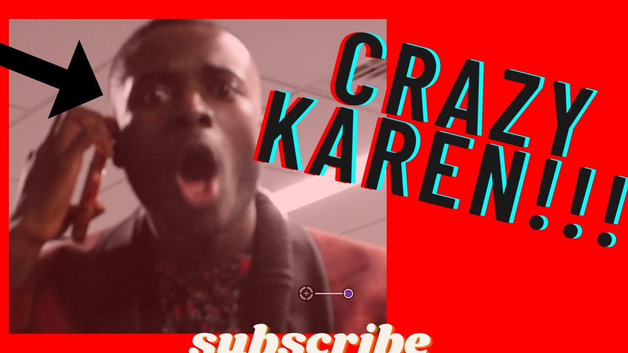 Crazy Karen Youtube