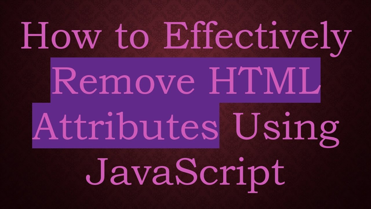 How To Effectively Remove Html Attributes Using Javascript Youtube