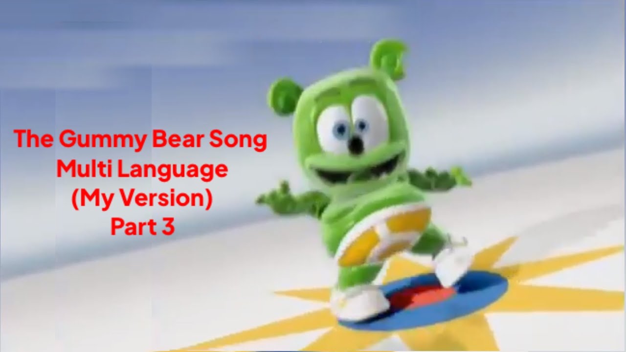 The Gummy Bear Song Multi Language My Version Part 3 Youtube