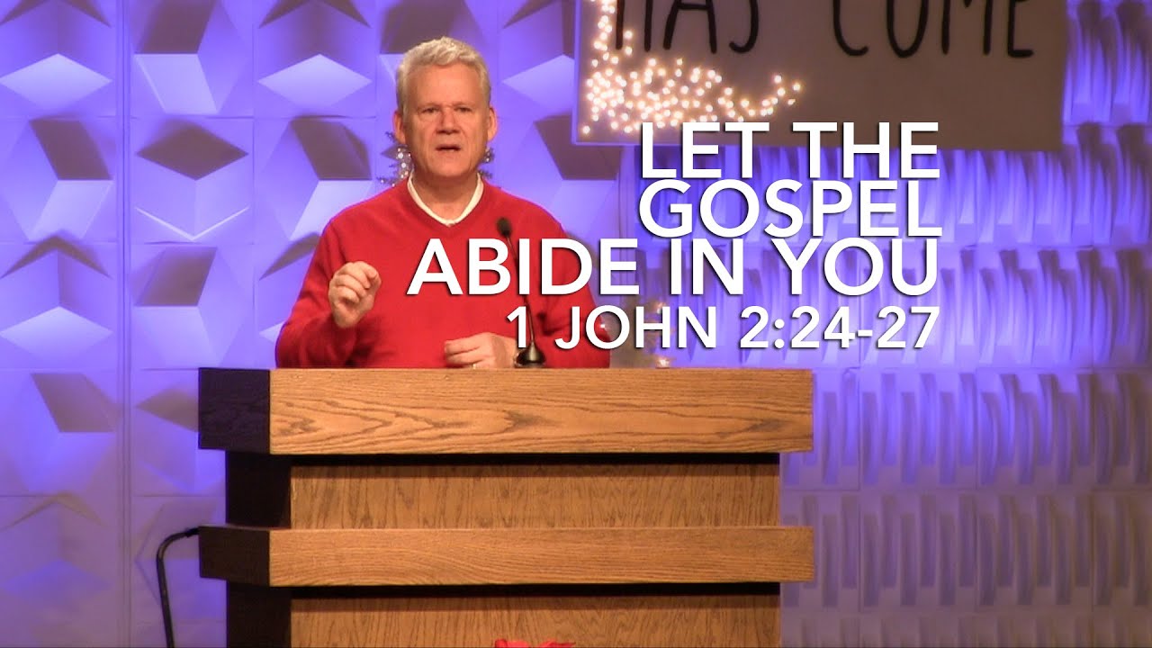 1 John 2 24 27 Let The Gospel Abide In You Youtube
