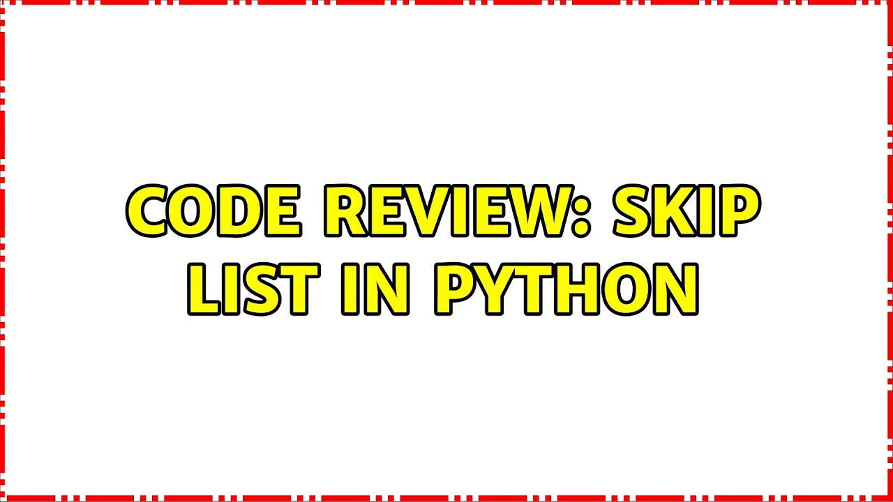 Code Review Skip List In Python Youtube