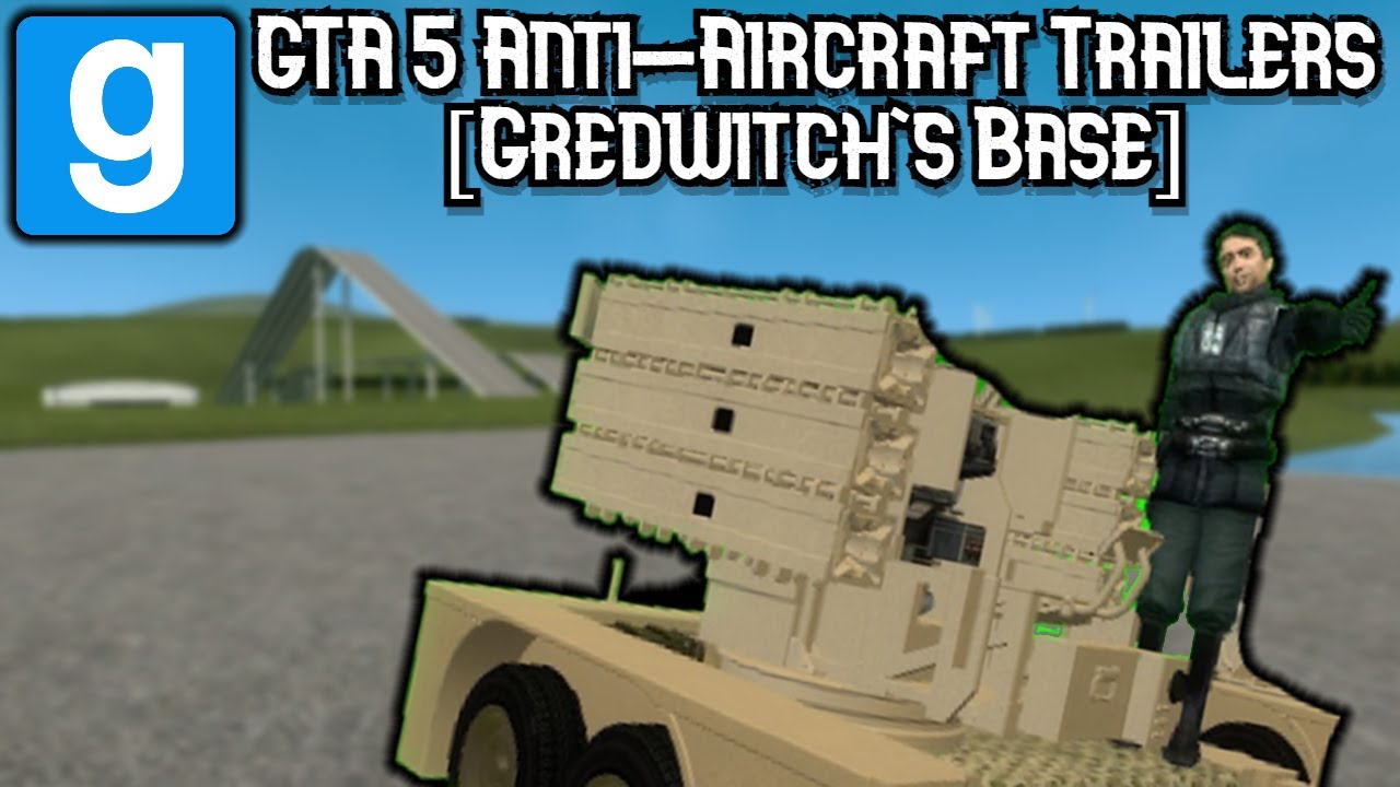 Gmod Addon Showcase Gta 5 Anti Aircraft Trailers Gredwitch S Base