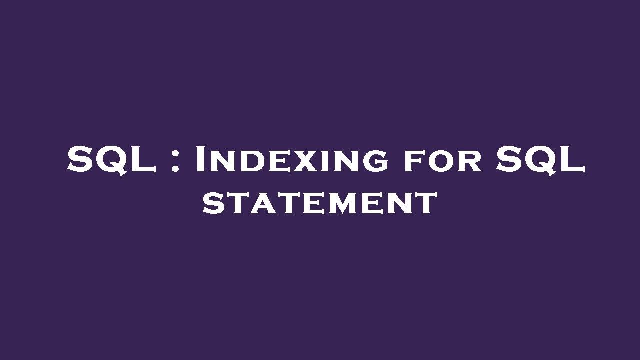 Sql Indexing For Sql Statement Youtube