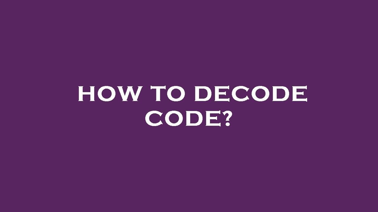 How To Decode Code Youtube