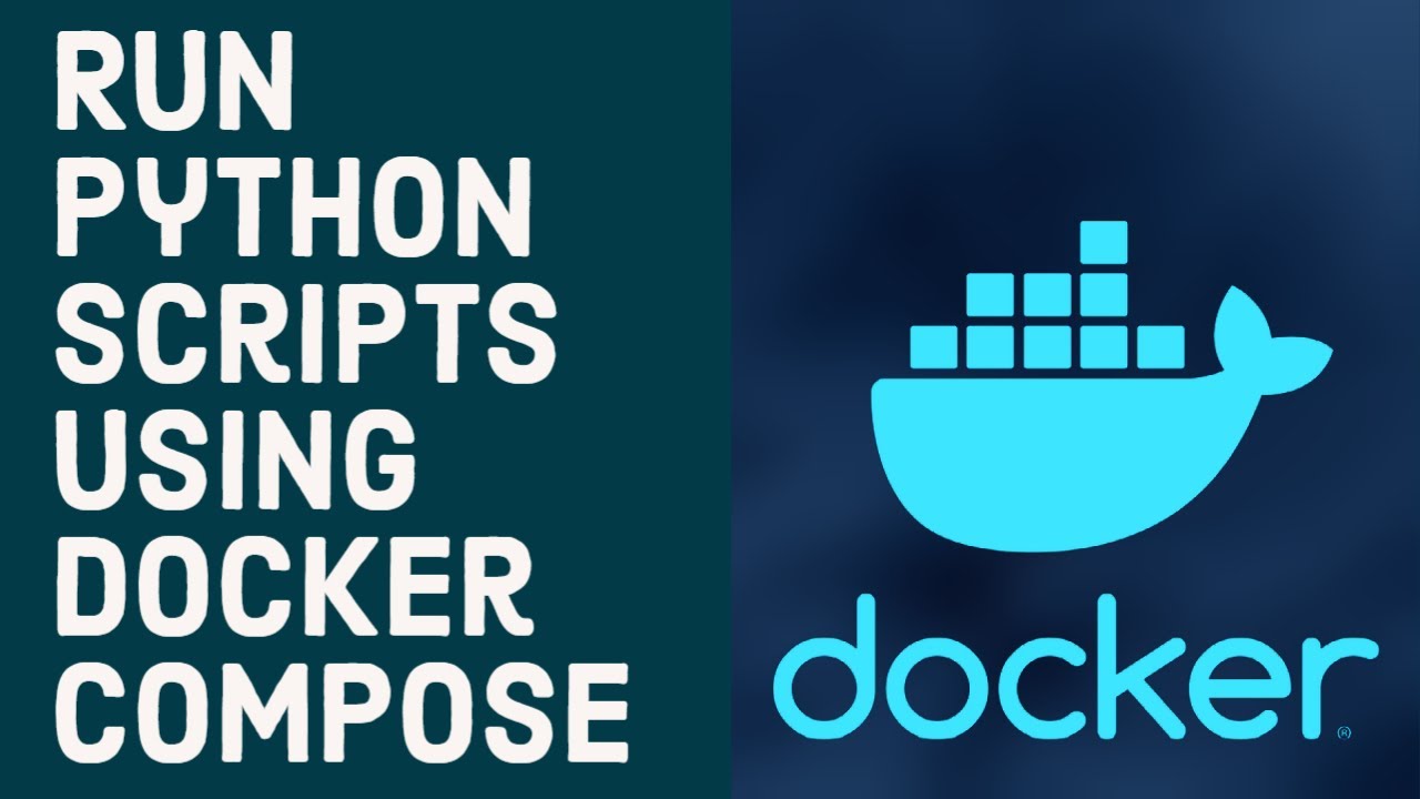 How To Run Python Scripts In Docker Using Docker Compose Youtube