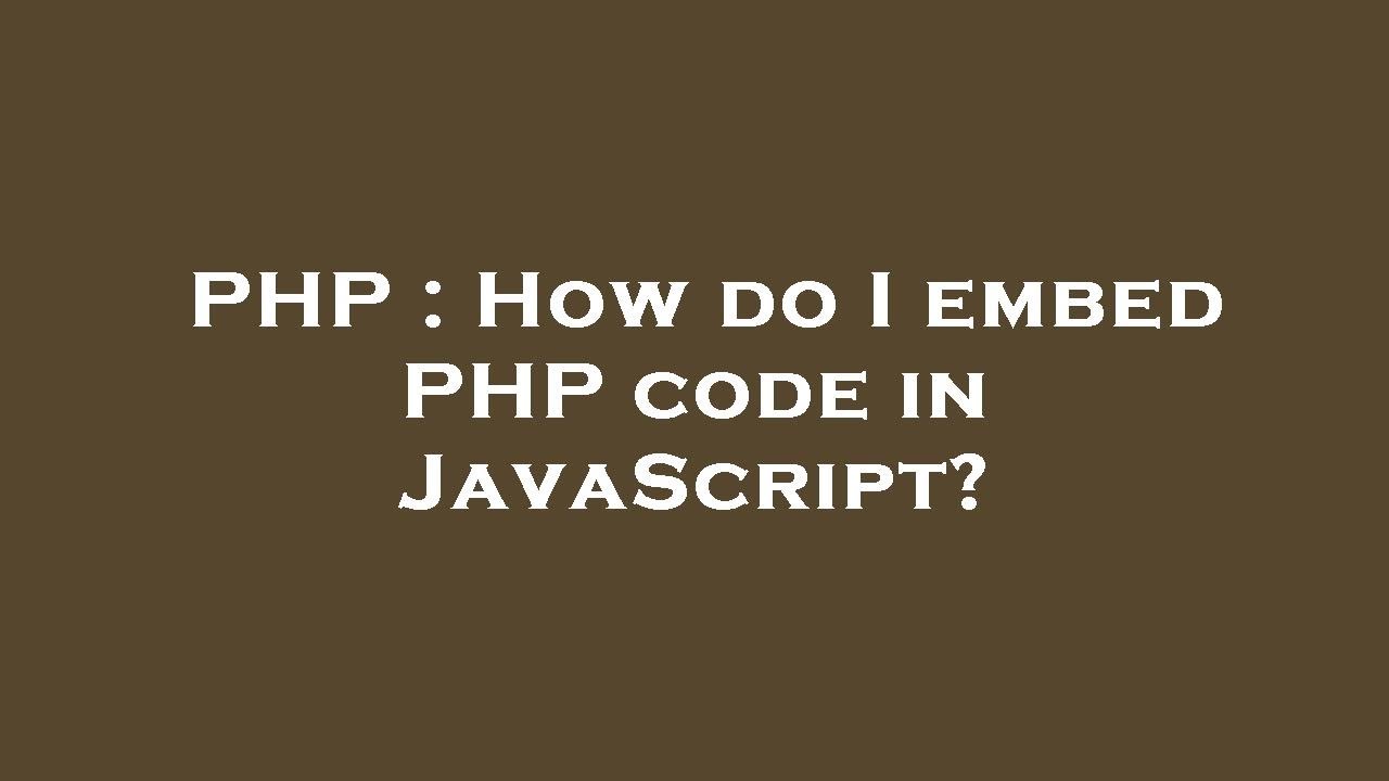 Php How Do I Embed Php Code In Javascript Youtube