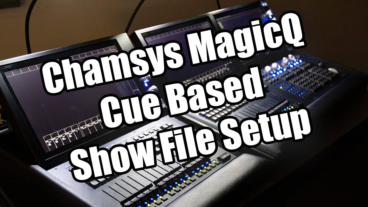 Chamsys Magicq Cue Based Show File Setup Youtube