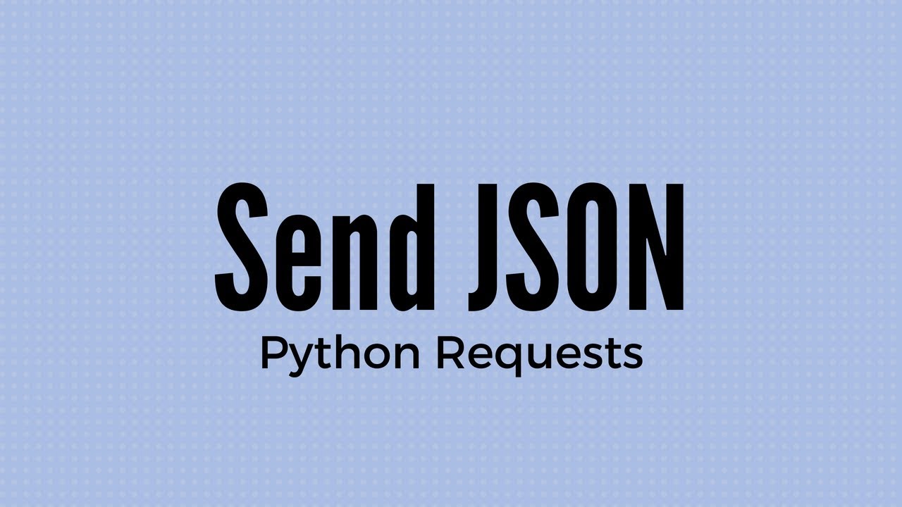 Sending Json Data Using Python Requests Youtube