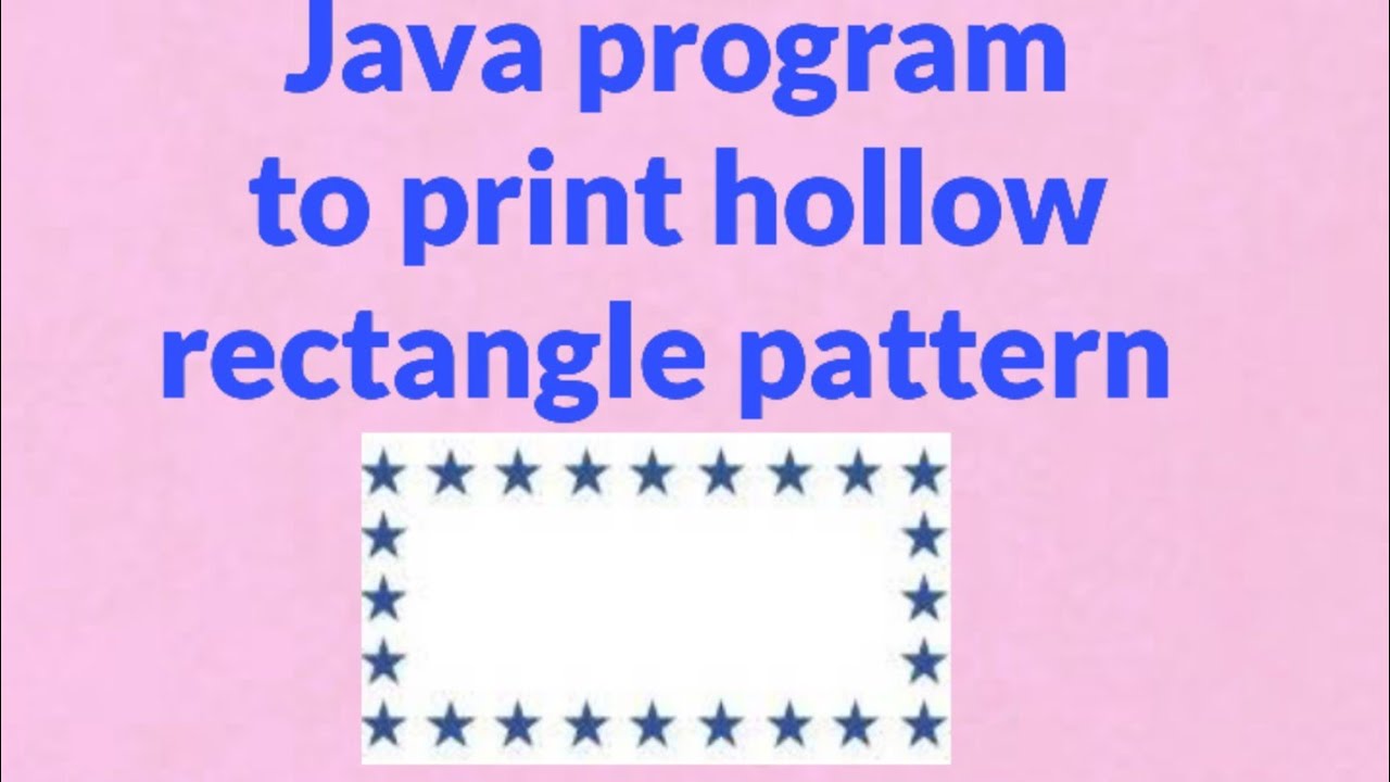 Hollow Rectangle Pattern Printing In Java Youtube
