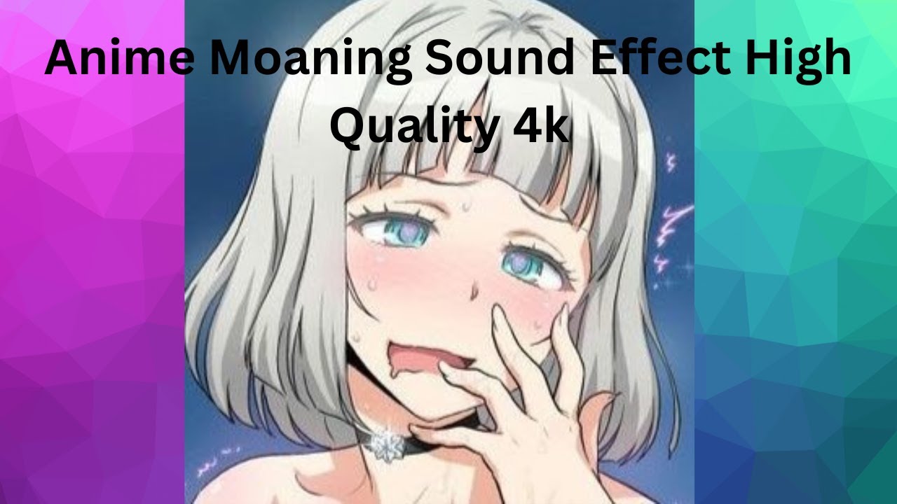 Anime Moaning Sound Effect High Quality 4k Youtube