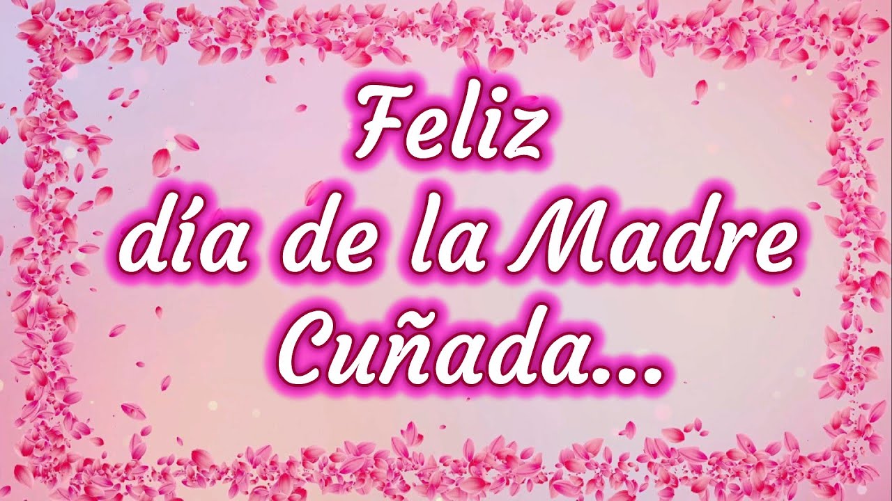 Feliz Dia De La Madre Cuñada Para Ti Cuñada En Tu Dia Dedícaselo