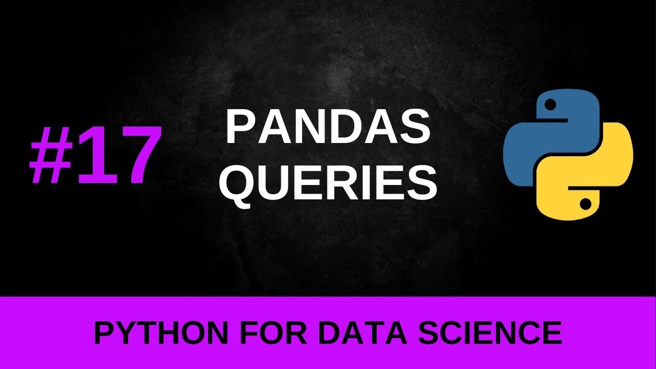 Python Data Science Tutorial 17 Pandas Queries Youtube