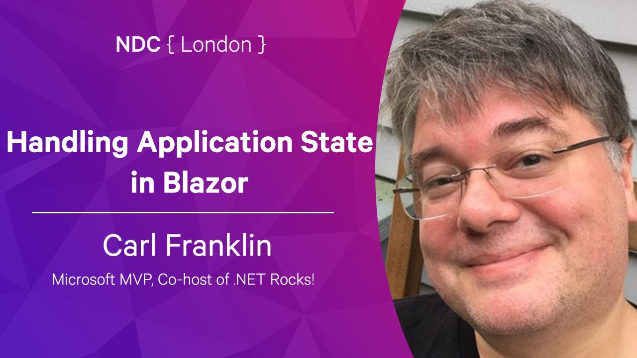 Handling Application State In Blazor Carl Franklin Ndc London 2022