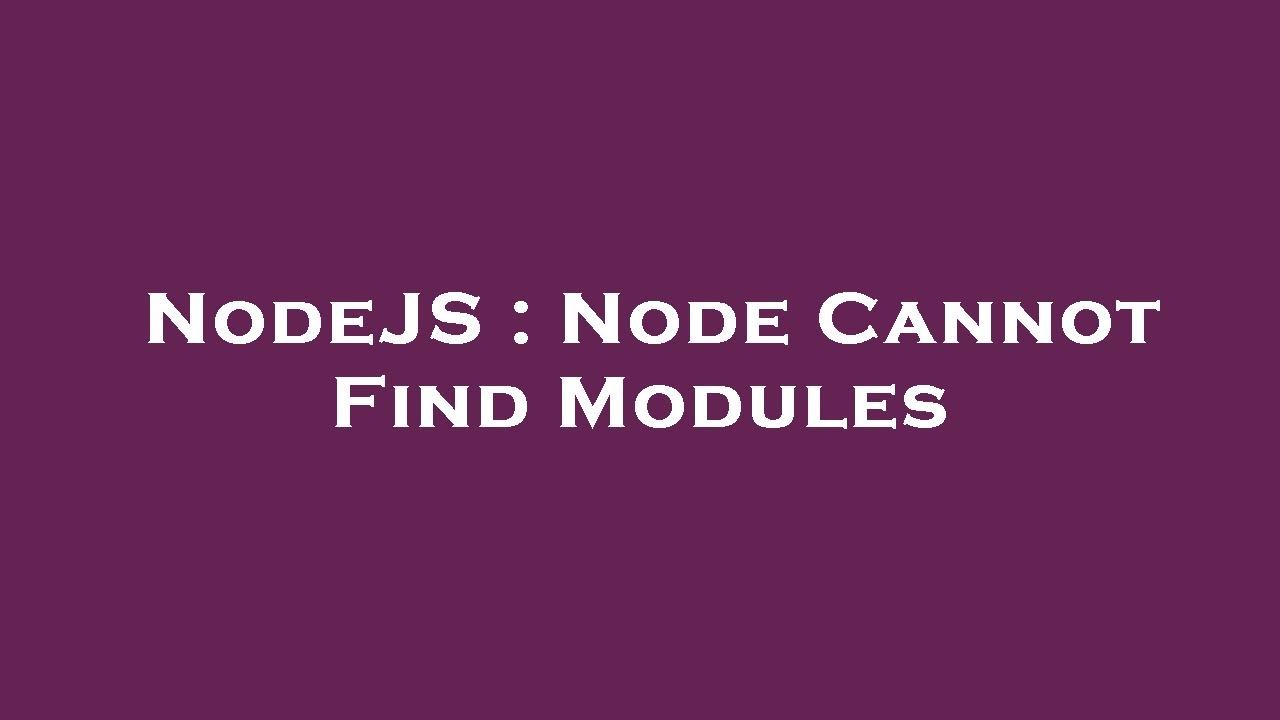 Nodejs Node Cannot Find Modules Youtube