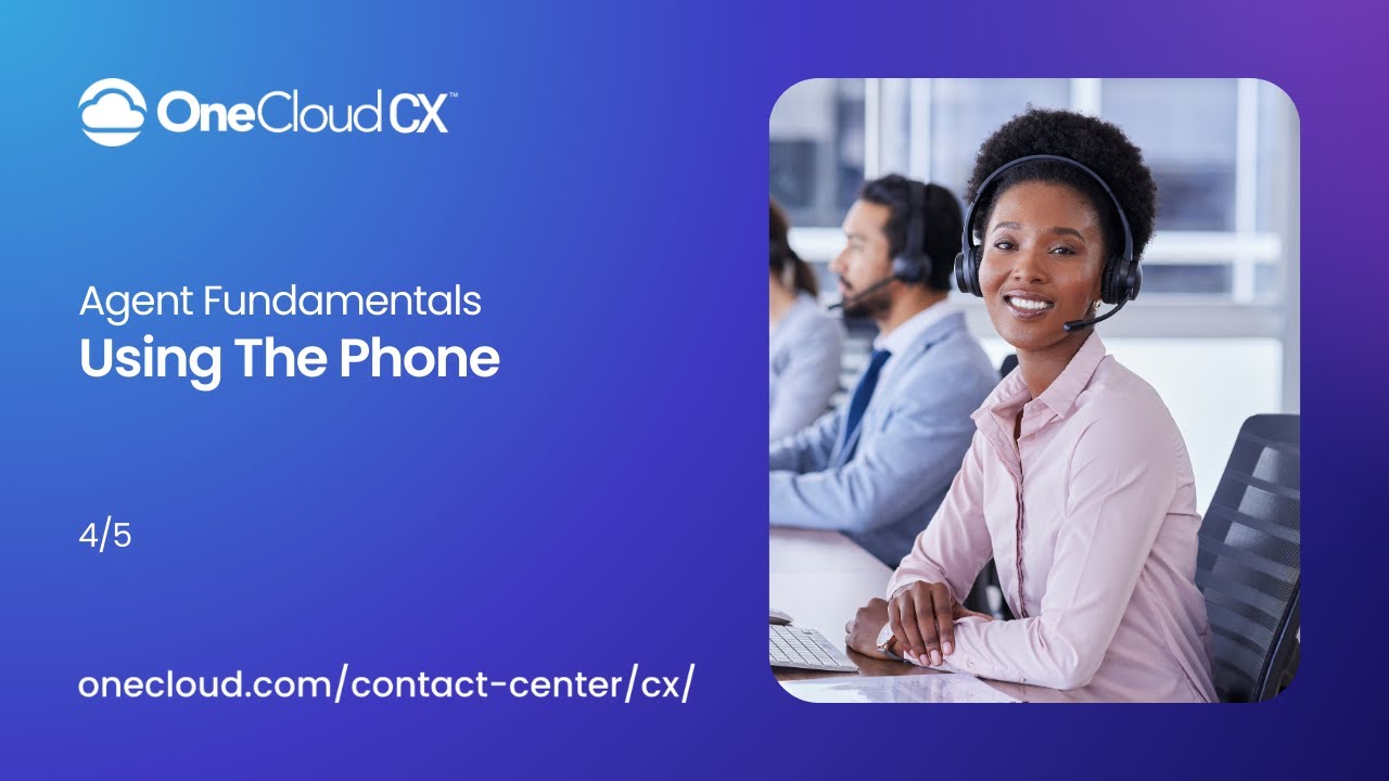 Onecloud Cx邃 Agent Fundamentals Using The Phone Youtube