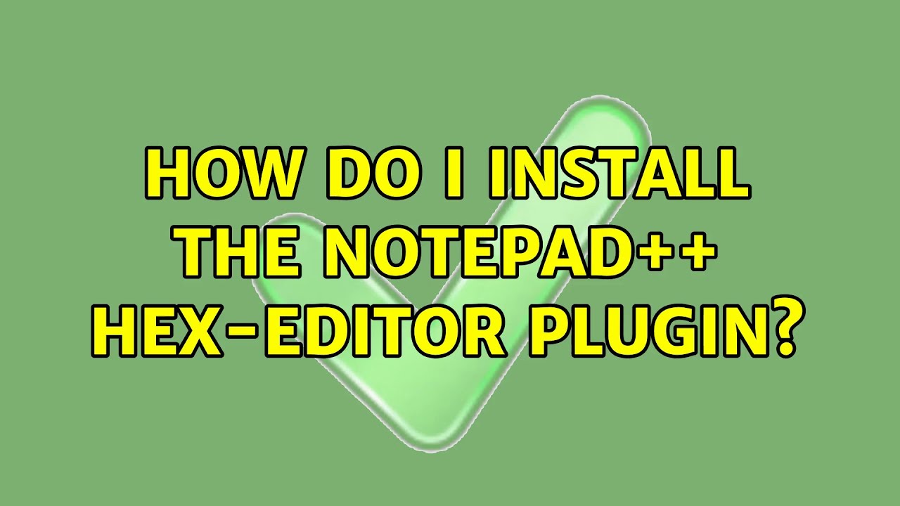 How Do I Install The Notepad Hex Editor Plugin 6 Solutions Youtube