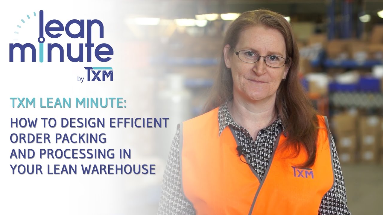 Txm Lean Minute How To Design Efficient Order Packing And Processing