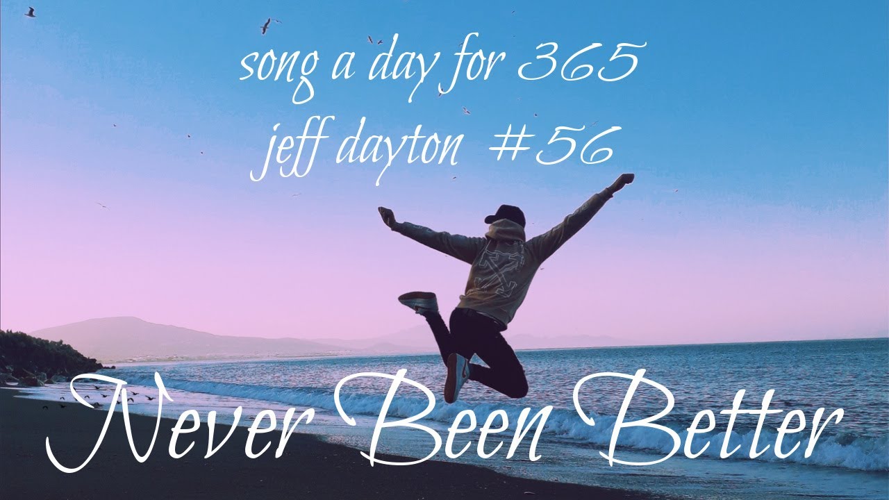 Song A Day For 365 Jeff Dayton Never Been Better 56 Youtube