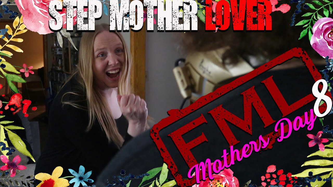 Fml Tales From Fmylife Mother S Day Special 8 Step Mother Lover Youtube