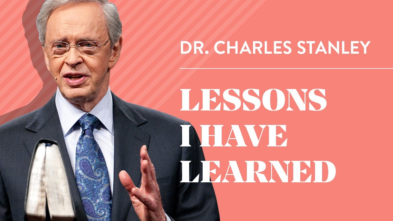 Lessons I Have Learned Dr Charles Stanley Youtube