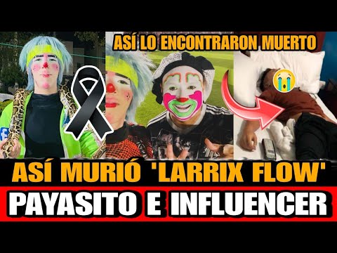 Asi Murio Larrix Flow Famoso Payasito Y Dj Detalles De La Muerte Del