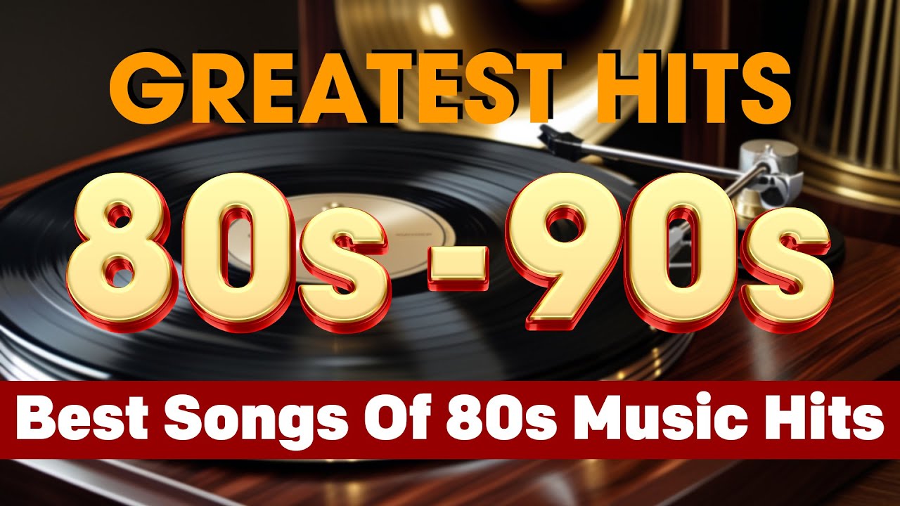 80s Music Greatest Hits Top 100 Legendary Songs Of 80s 90s Best