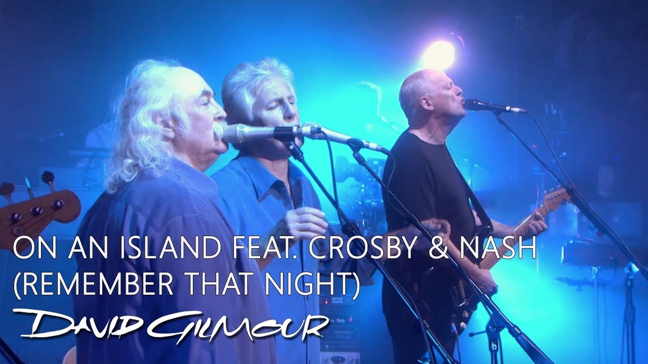 David Gilmour On An Island Feat Crosby Nash Remember That Night