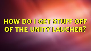 Ubuntu How Do I Get Stuff Off Of The Unity Laucher 2 Solutions Roel Van ...