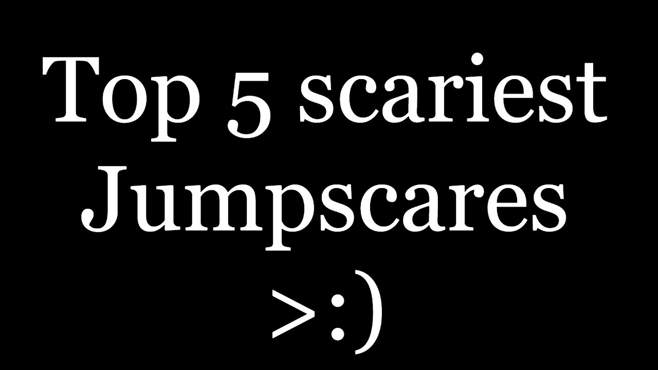 Top 5 Scariest Jumpscares Youtube