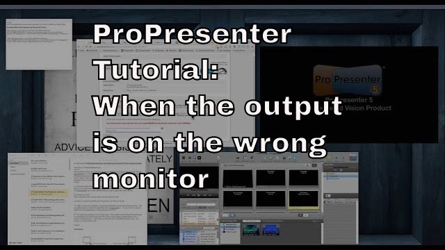 Propresenter 5 6 Tutorial Fixing When The Output Is On The Wrong