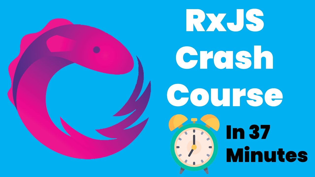 Rxjs Crash Course In 37 Minutes 2021 Reactivex Youtube