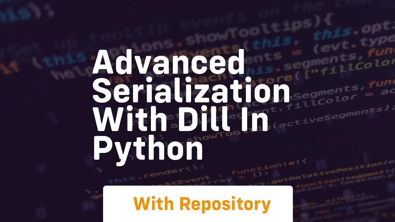 Advanced Serialization With Dill In Python Youtube