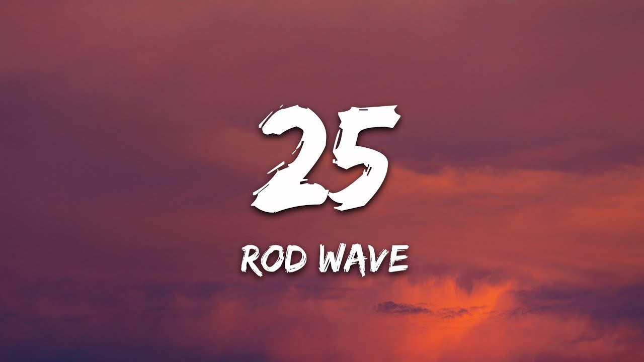 Rod Wave 25 Lyrics Youtube