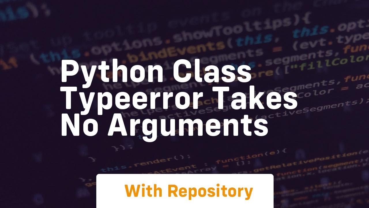 Python Class Typeerror Takes No Arguments Youtube