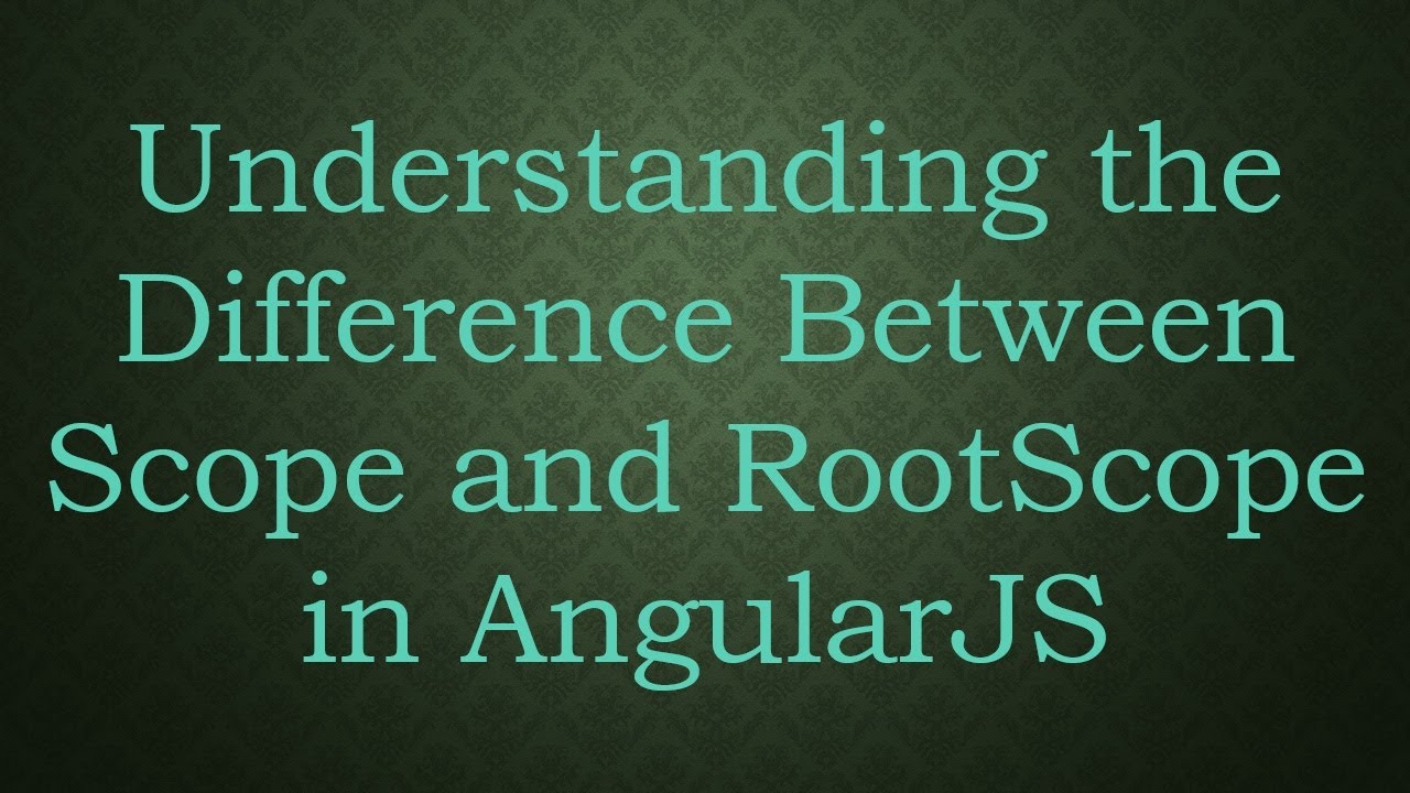 Understanding The Difference Between Scope And Rootscope In Angularjs