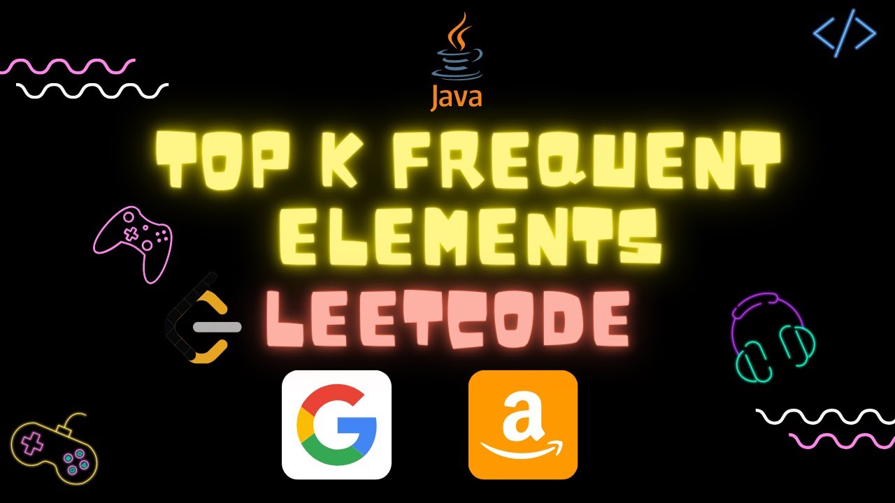 Top K Frequent Elements Java Leetcode Easy Explanation Youtube