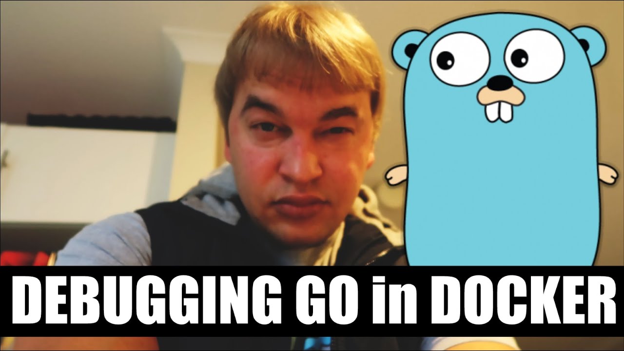 Debugging Golang In Docker Youtube
