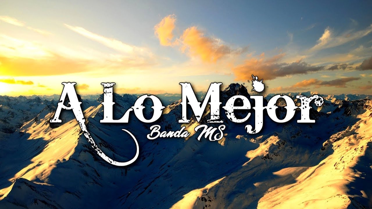 Banda Ms A Lo Mejor Letra Youtube