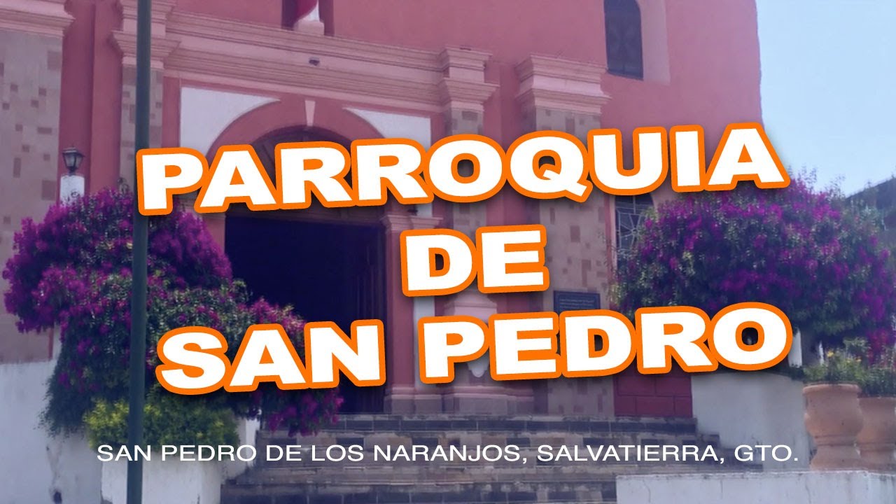 Parroquia San Pedro San Pedro De Los Naranjos Salvatierra Gto Youtube